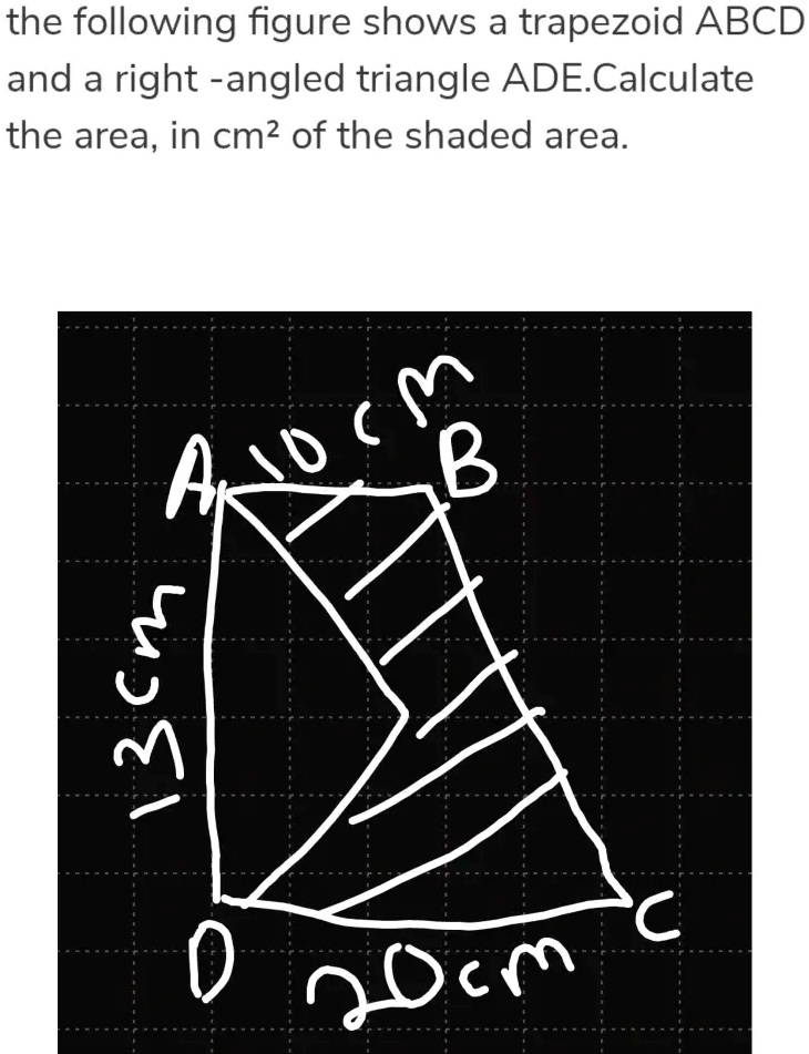 the following figure shows a trapezoid ABCD and a right -angled triangle ADE.Calculate the area ...