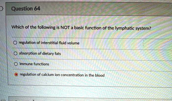 SOLVED: Which of the following is NOT a basic function of the lymphatic system? Regulation of ...