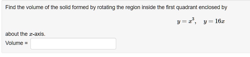 SOLVED: Find the volume of the solid formed by rotating the region inside the first quadrant ...