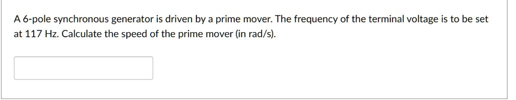 A 6-pole synchronous generator is driven by a prime mover....
