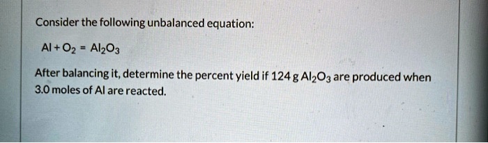 SOLVED: Consider the following unbalanced equation: Al + O2 â†’ Al2O3 ...