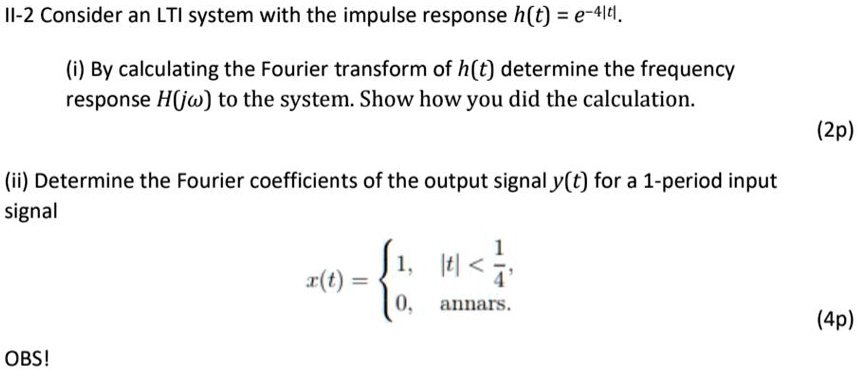 SOLVED: Consider an LTI system with the impulse response h(t) = e^(-4|t|). (i) By calculating ...