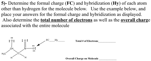 SOLVED: 5)- Determine the formal charge (FC) and hybridization (Hy) of ...