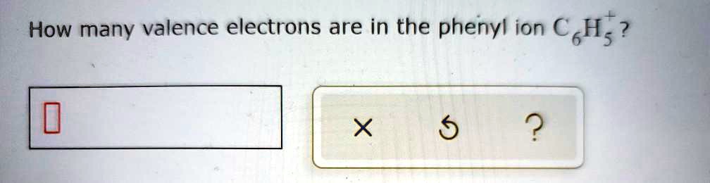 SOLVED: How many valence electrons are in the phenyl ion C6H5+?
