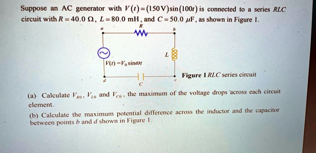Suppose an AC generator with V(t) = (150V)sin(100t) is connected to a series RLC circuit with R ...