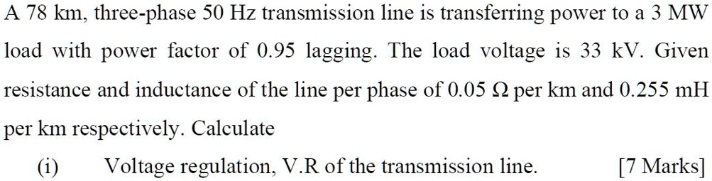 SOLVED: A 78 km, three-phase 50 Hz transmission line is transferring power to a 3 MW load with a ...