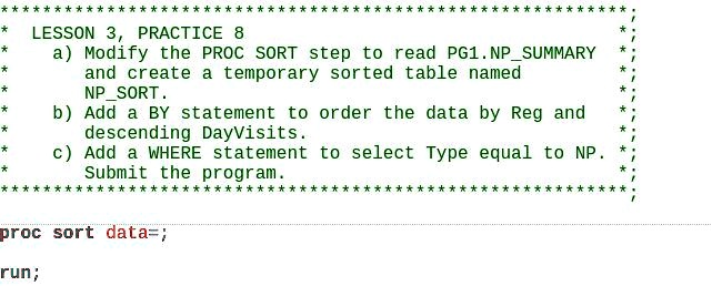 Lesson 3 Practice 8 A Modify The Proc Sort Step To Read Pg1npsummary And Create A Temporary