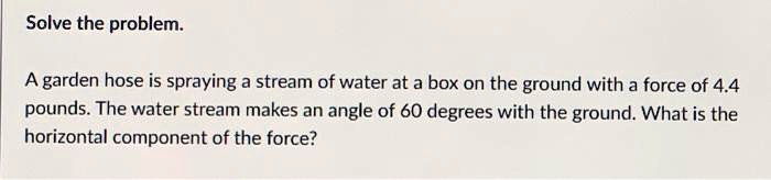 Solve the problem A garden hose is spraying a stream of water at a box ...