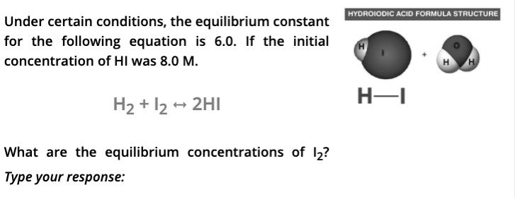 SOLVED: Hydroiodic ACID FORMULA structurE Under certain conditions, the ...