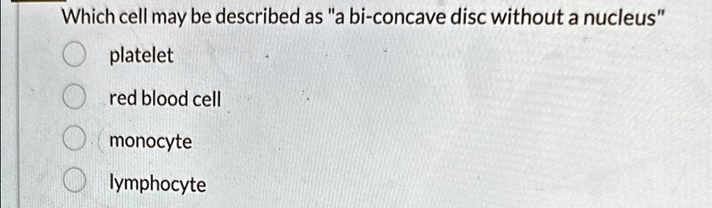 Which cell may be described as "a bi-concave disc without a nucleus ...