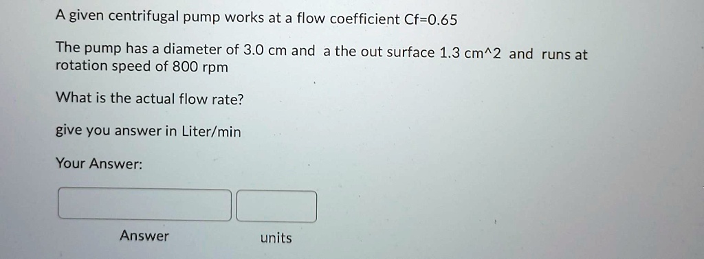 SOLVED: A given centrifugal pump works at a flow coefficient Cf = 0.65 ...