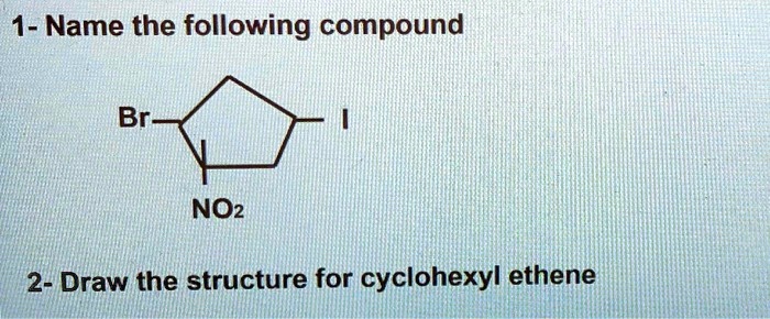 [GET ANSWER] 1 name the following compound br noz 2 draw the structure ...