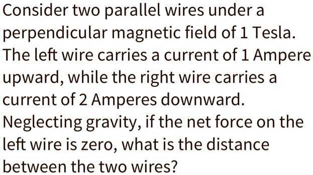 SOLVED: Consider two parallel wires under a perpendicular magnetic ...