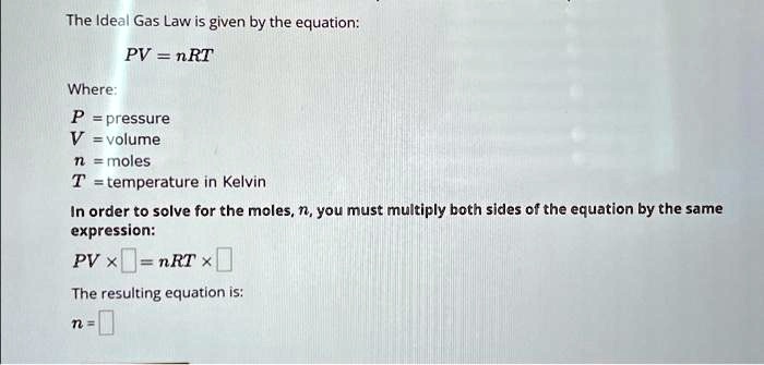 SOLVED: The Ideal Gas Law is given by the equation: PV = nRT Where: P ...