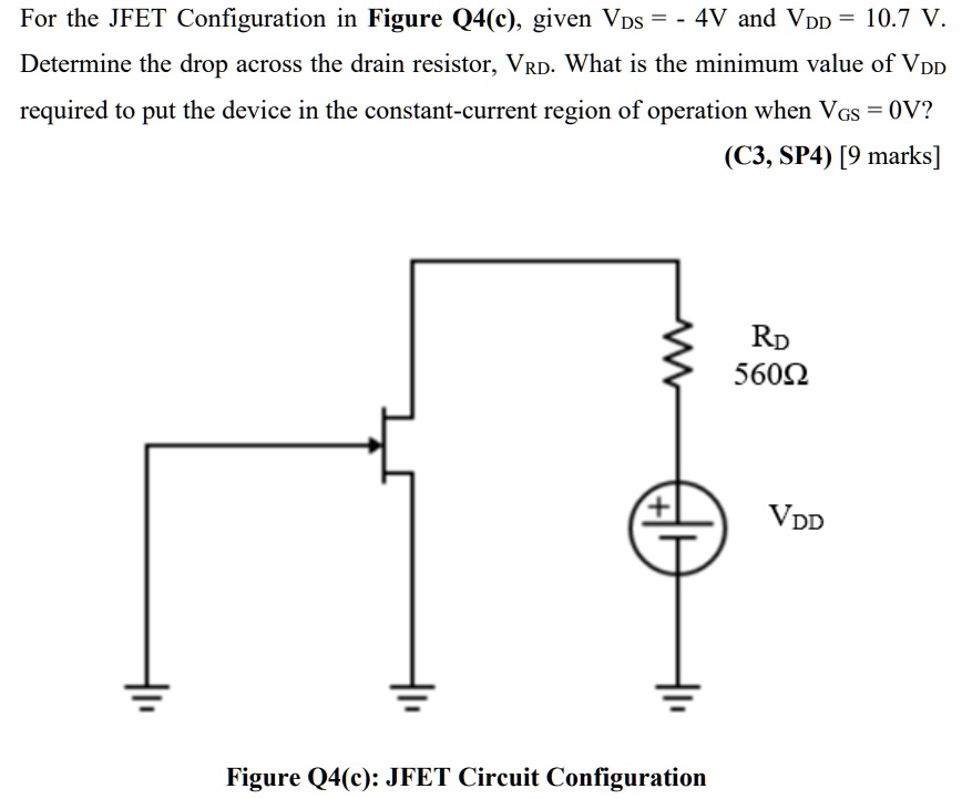For the JFET Configuration in Figure Q4(c), given VDS = -4V and VDD = 10.7 V. Determine the drop ...