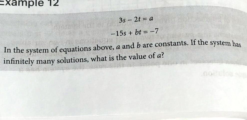 Example 12 3s - 2t = a -15s + bt = -7 In the system of equations above, a and b are constants ...