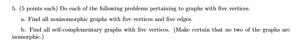 SOLVED:5. (5 points each) Do each of the following problems pertaining to graphs with five ...