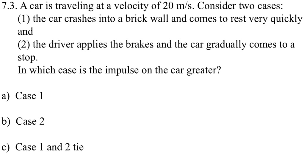 SOLVED: A car is traveling at a velocity of 20 m/s. Consider two cases ...