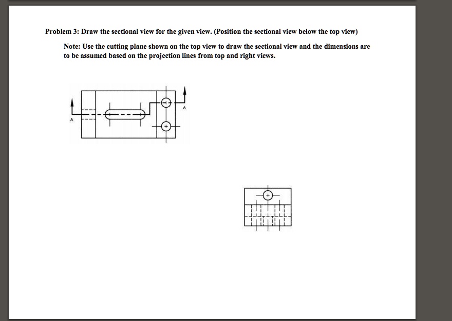 SOLVED: Problem 3: Draw the sectional view for the given view.(Position ...