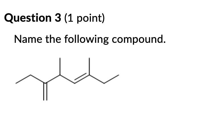 Question 3 (1 point) Name the following compound: Question 3 (1 point) Name the following compound: