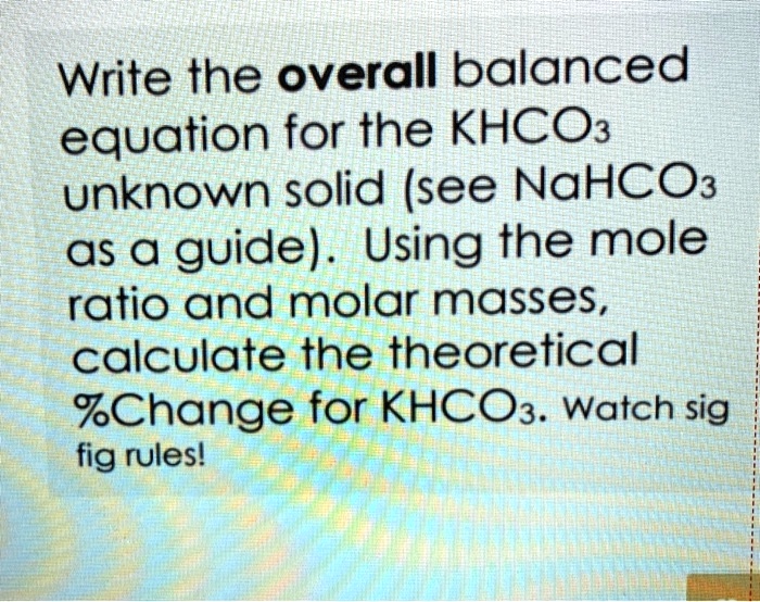 Write the overall balanced equation for the KHCO3 unknown solid (see ...