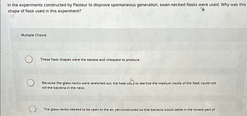 In the experiments constructed by Pasteur to disprove spontaneous ...