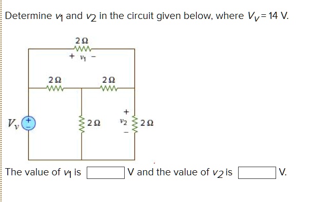 SOLVED: Determine v1 and v2 in the circuit given below, where Vy = 14 V. 20 + v1 29 29 29 v2 2 ...