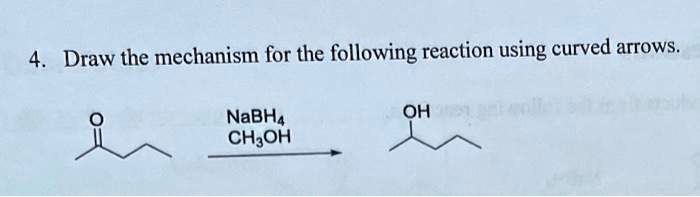 SOLVED: Draw the mechanism for the following reaction using curved arrows NaBHa CH;OH OH