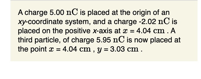 SOLVED: A charge 5.00 nC is placed at the origin of an xy-coordinate system, and a charge -2.02 ...