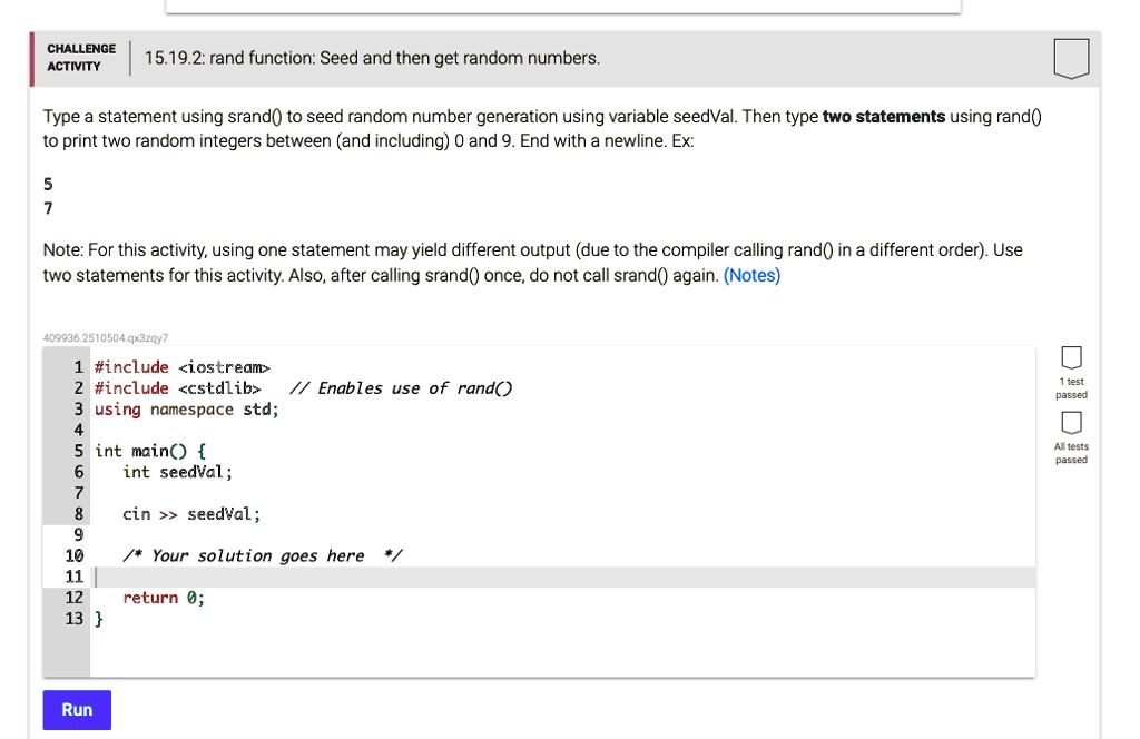SOLVED: CHALLENGE ACTIVITY 15.19.2:rand function:Seed and then get random numbers Type a ...