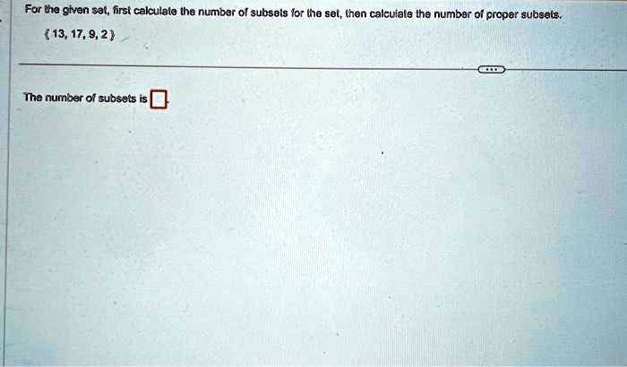 SOLVED: Text: For the given set, first calculate the number of subsets ...