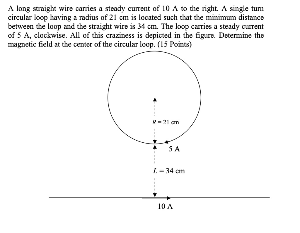 SOLVED: A long straight wire carries steady current of 10 A to the right A single turn circular ...