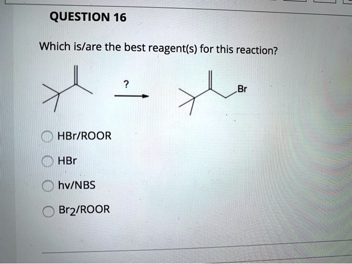 SOLVED: Which is the best reagent(s) for this reaction? HBr/ROOR HBr hv ...