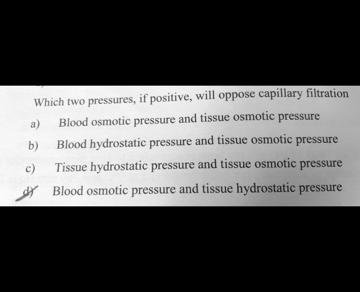 which two pressures if positive will oppose capillary filtration blood ...