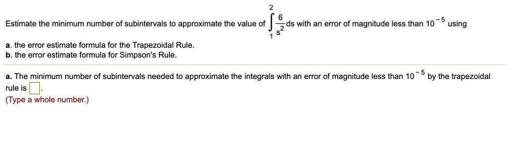SOLVED: Estimate the minimum number of subintervals to approximate the value of ds with an error ...