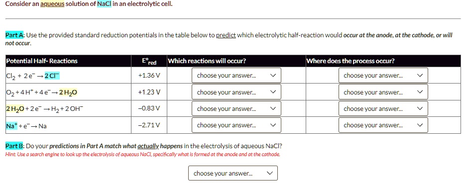 SOLVED: Consider an aqueous solution of NaCl in an electrolytic cell. Part A: Use the provided ...
