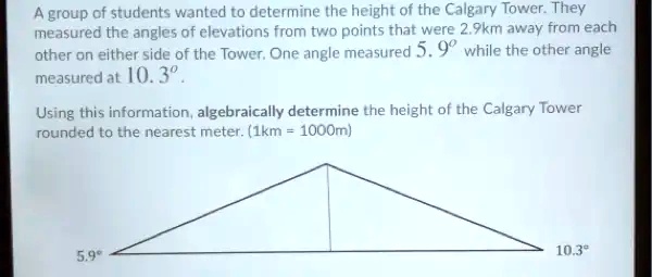 SOLVED: A group of students wanted t0 determine (he height of thc Calgary Tower They measured ...