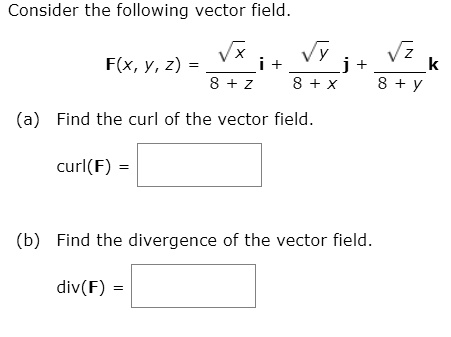 SOLVED: Consider the following vector field F(x,y,z) 8+z 8+X 8+y (a) Find the curl of the vector ...
