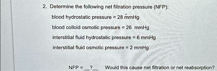 SOLVED: 2. Determine the following net filtration pressure (NFP): blood ...