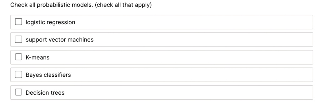 Check all probabilistic models. (check all that apply) logistic regression support vector ...