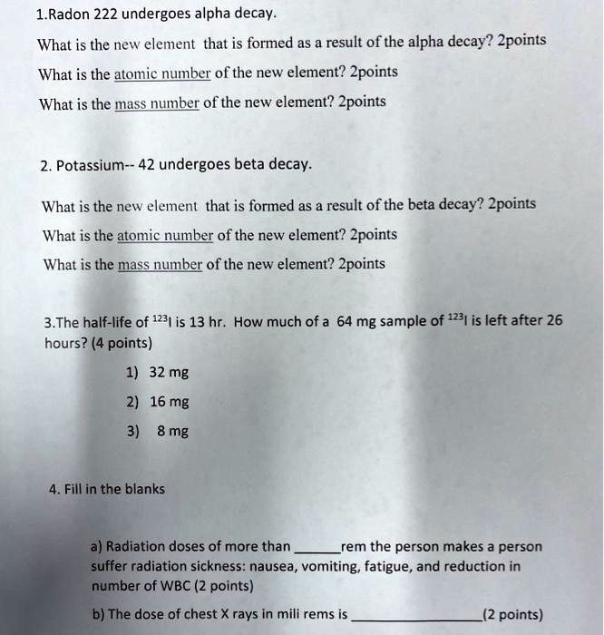 SOLVED: 1.Radon 222 undergoes alpha decay What is the new element that ...