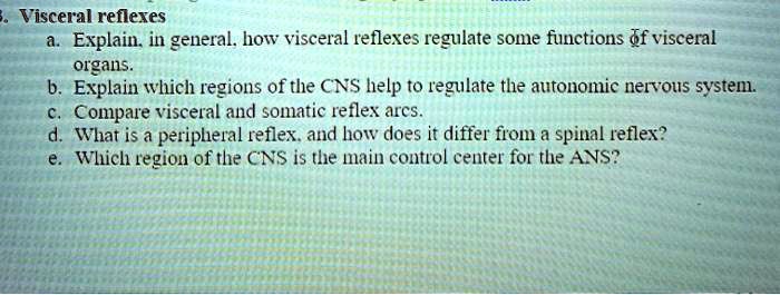 5. Visceral reflexes a. Explain, in general, how visceral reflexes ...
