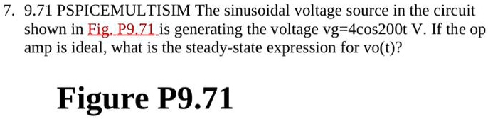 SOLVED: 7.9.71 PSPICE MULTISIM The sinusoidal voltage source in the circuit shown in Fig. P9.71 ...
