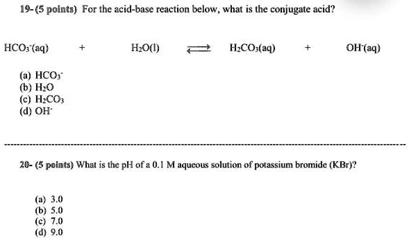SOLVED: 19-(5 points) For the acid-base reaction below, what is the conjugate acid? HCO2 (aq ...