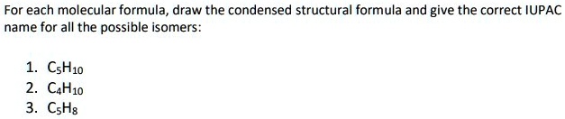 SOLVED: YOU MUST USE CONDENSED STRUCTURAL DIAGRAMS, NOT LINE DIAGRAMS or EXPANDED. For each ...