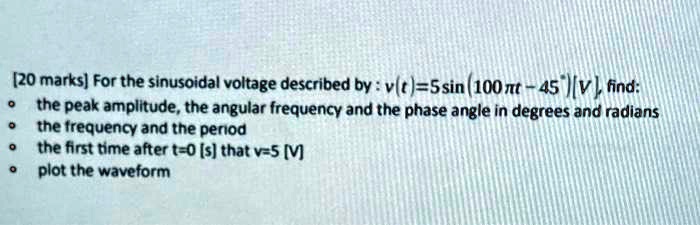 [20 marks] For the sinusoidal voltage described by: v(t) = 5sin(100π t ...