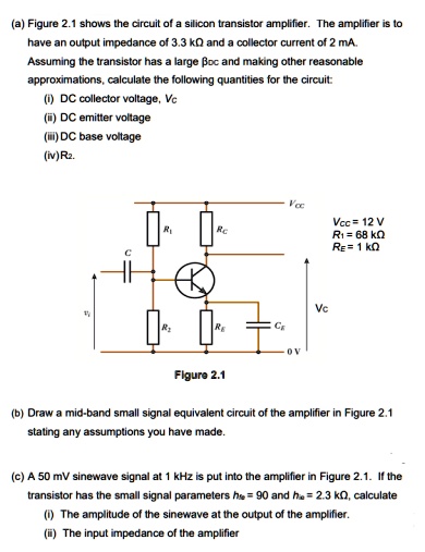(a) Figure 2.1 shows the circuit of a silicon transistor amplifier. The amplifier is to have an ...