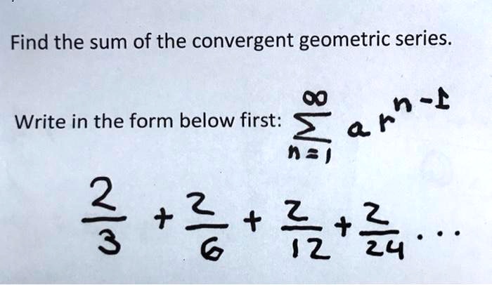 SOLVED: Find the sum of the convergent geometric series 00 Write in the ...