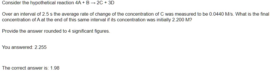 Consider the hypothetical reaction 4A B 2C + 3D Over an interval of 2.5 ...