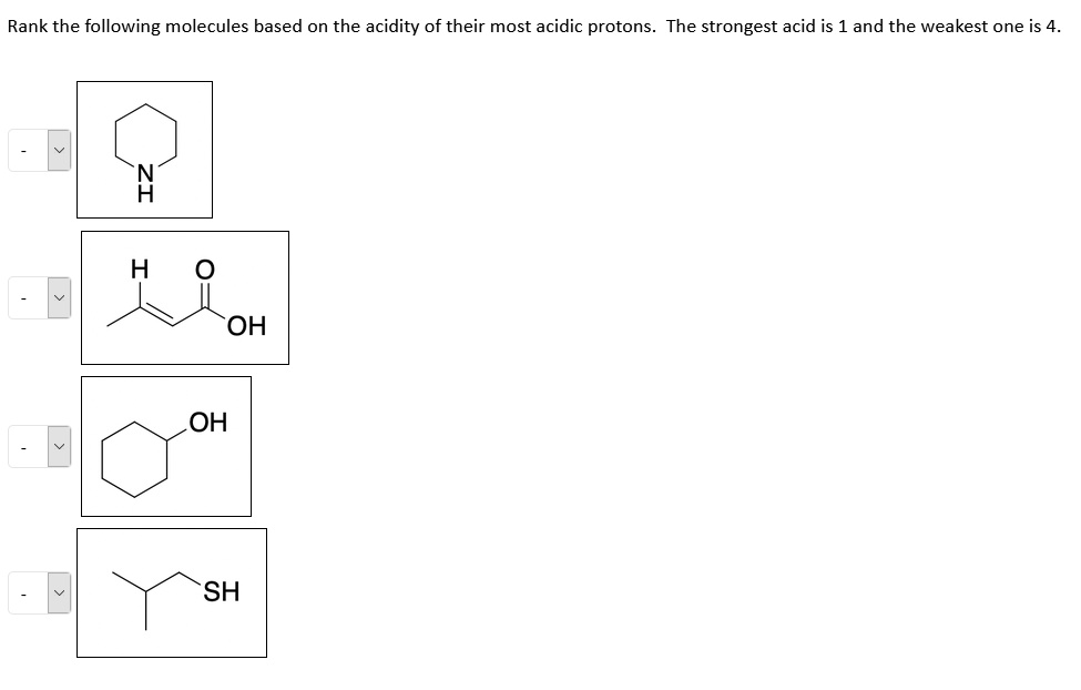 SOLVED: Rank the following molecules based on the acidity of their most ...